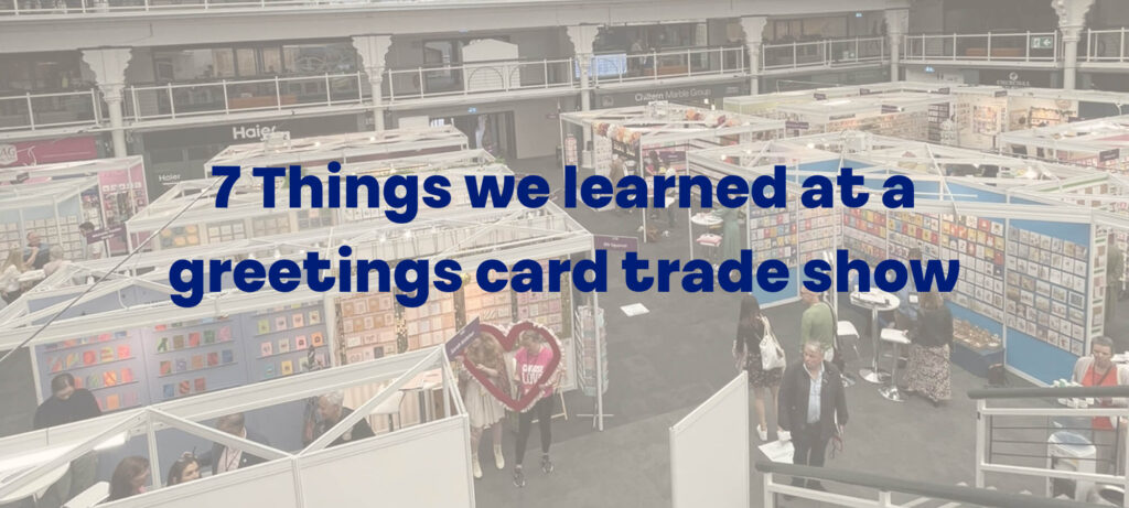 7 Things we learned at a greetings card trade show - thortful